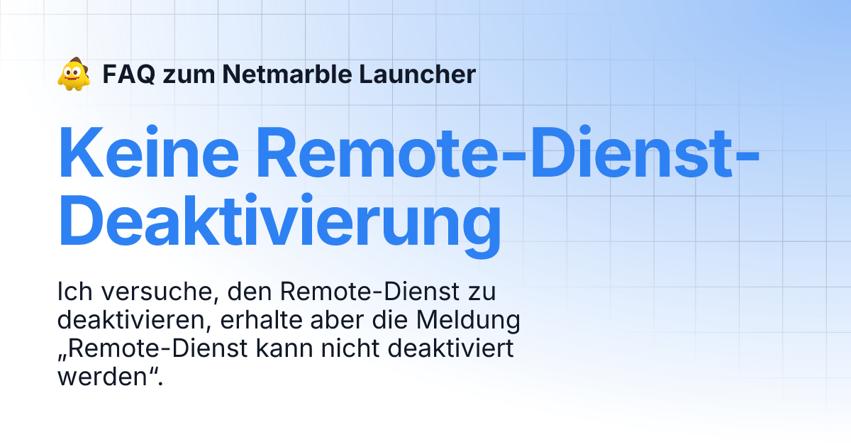 Keine Remote-Dienst-Deaktivierung | FAQ zum Netmarble Launcher