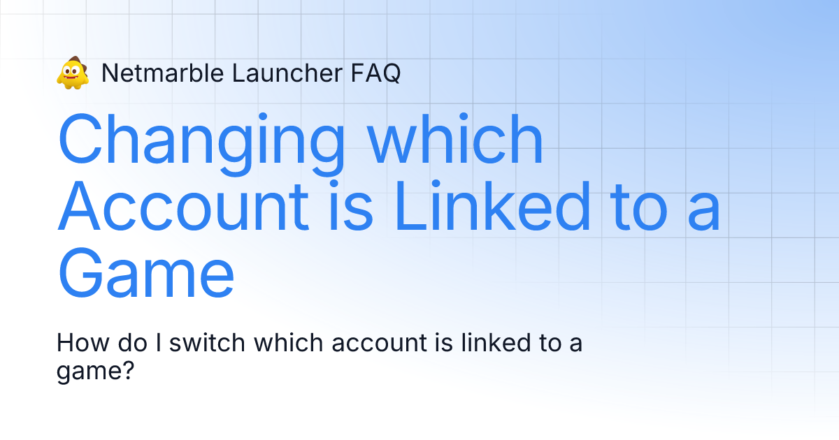 Changing which Account is Linked to a Game | Netmarble Launcher FAQ