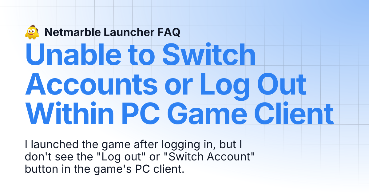Unable to Switch Accounts or Log Out Within PC Game Client | Netmarble Launcher FAQ
