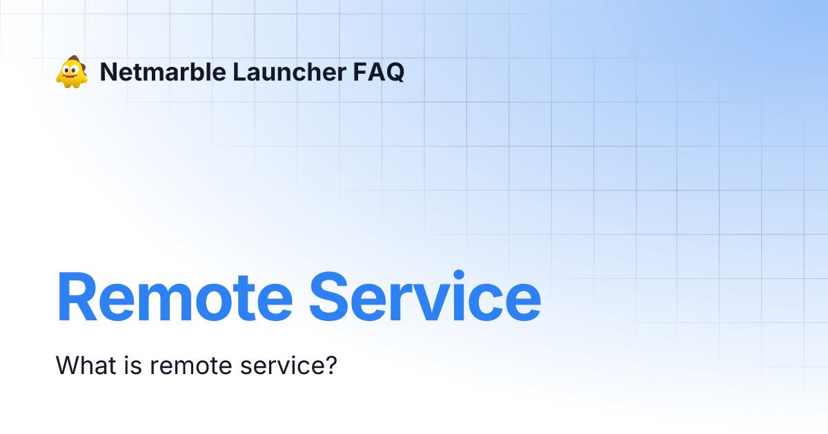 Remote Service | Netmarble Launcher FAQ