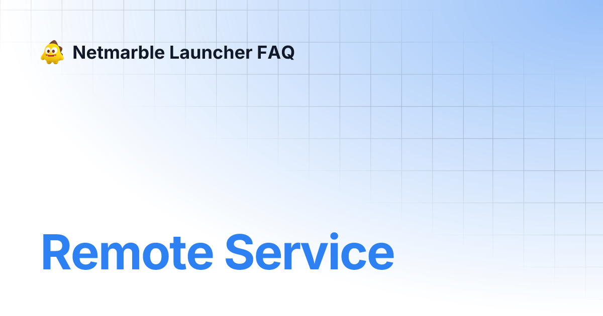 Remote Service | Netmarble Launcher FAQ Remote Service | Netmarble Launcher FAQ