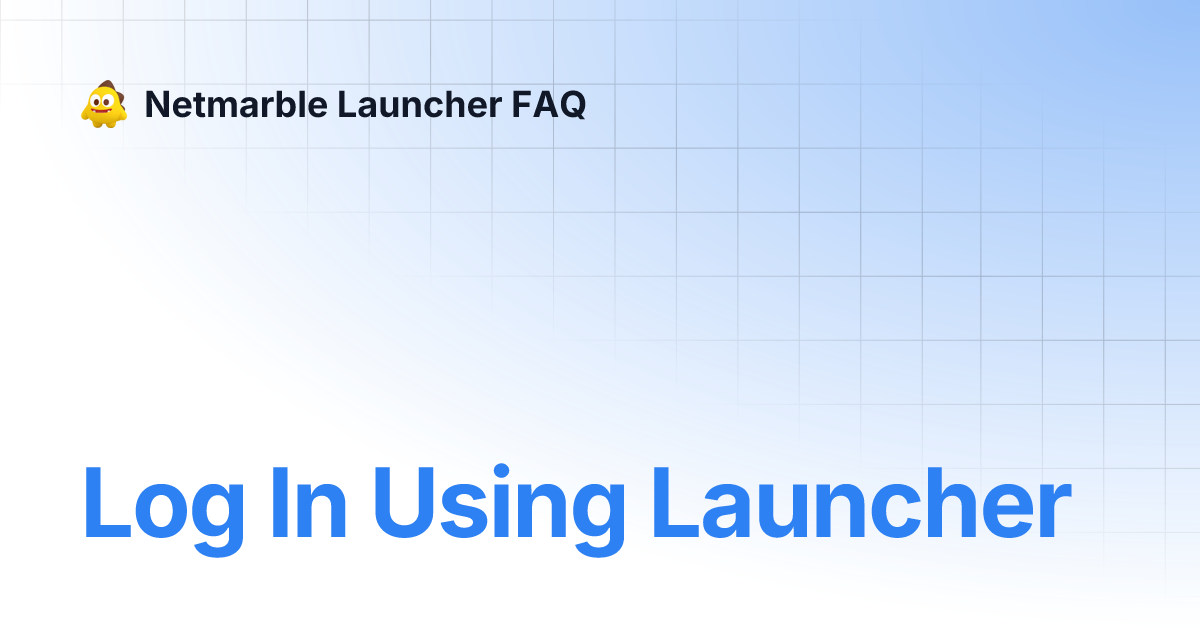 Log In Using Launcher | Netmarble Launcher FAQ