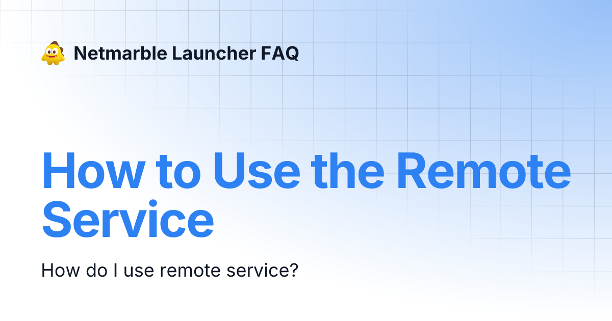 How to Use the Remote Service | Netmarble Launcher FAQ