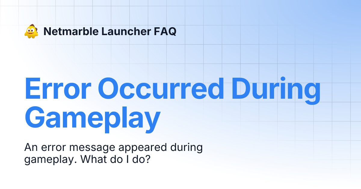 Error Occurred During Gameplay | Netmarble Launcher FAQ Error Occurred During Gameplay | Netmarble Launcher FAQ