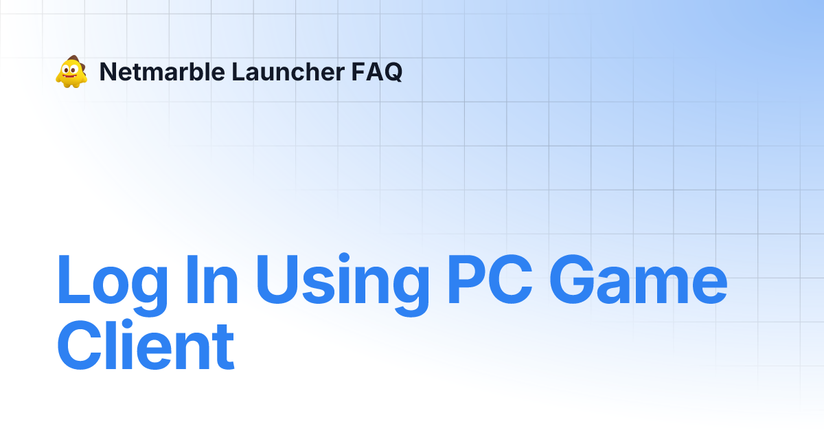 Log In Using PC Game Client | Netmarble Launcher FAQ