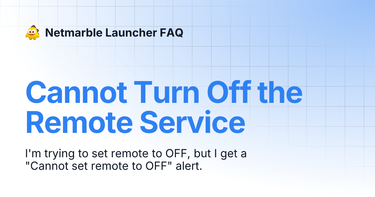 Cannot Turn Off the Remote Service | Netmarble Launcher FAQ