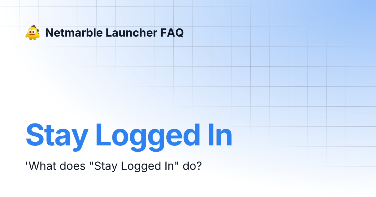 Stay Logged In | Netmarble Launcher FAQ