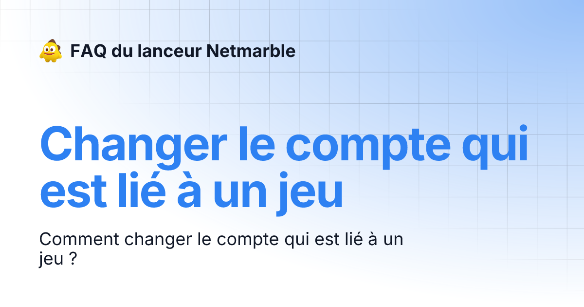 Changer le compte qui est lié à un jeu | FAQ du lanceur Netmarble