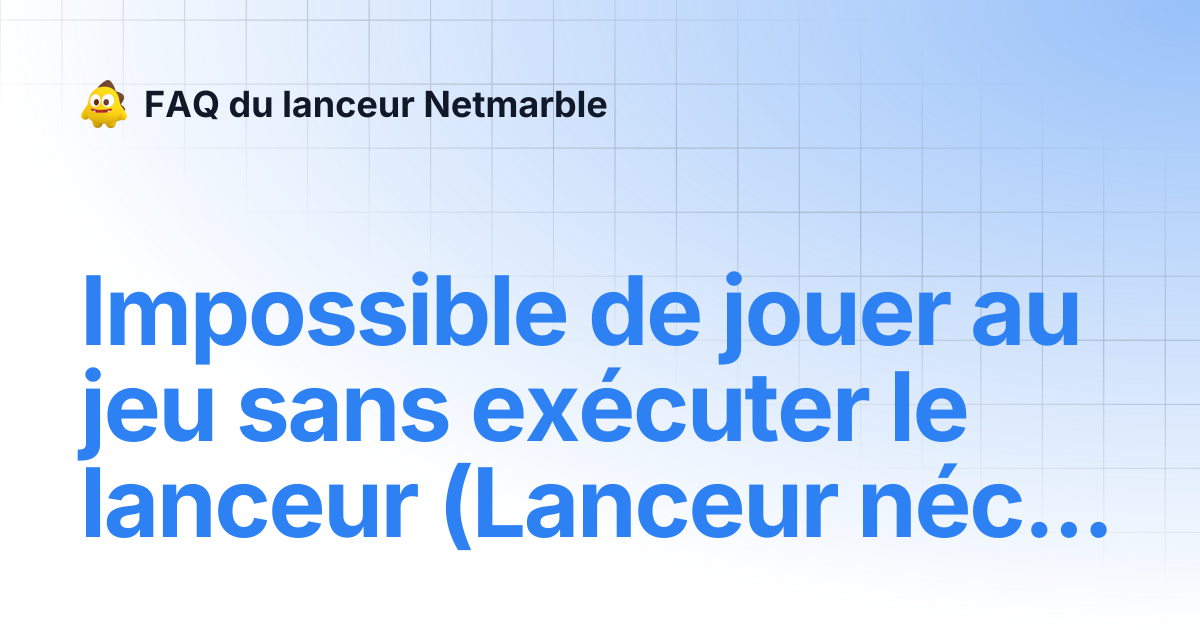 Impossible de jouer au jeu sans exécuter le lanceur (Lanceur nécessaire ...