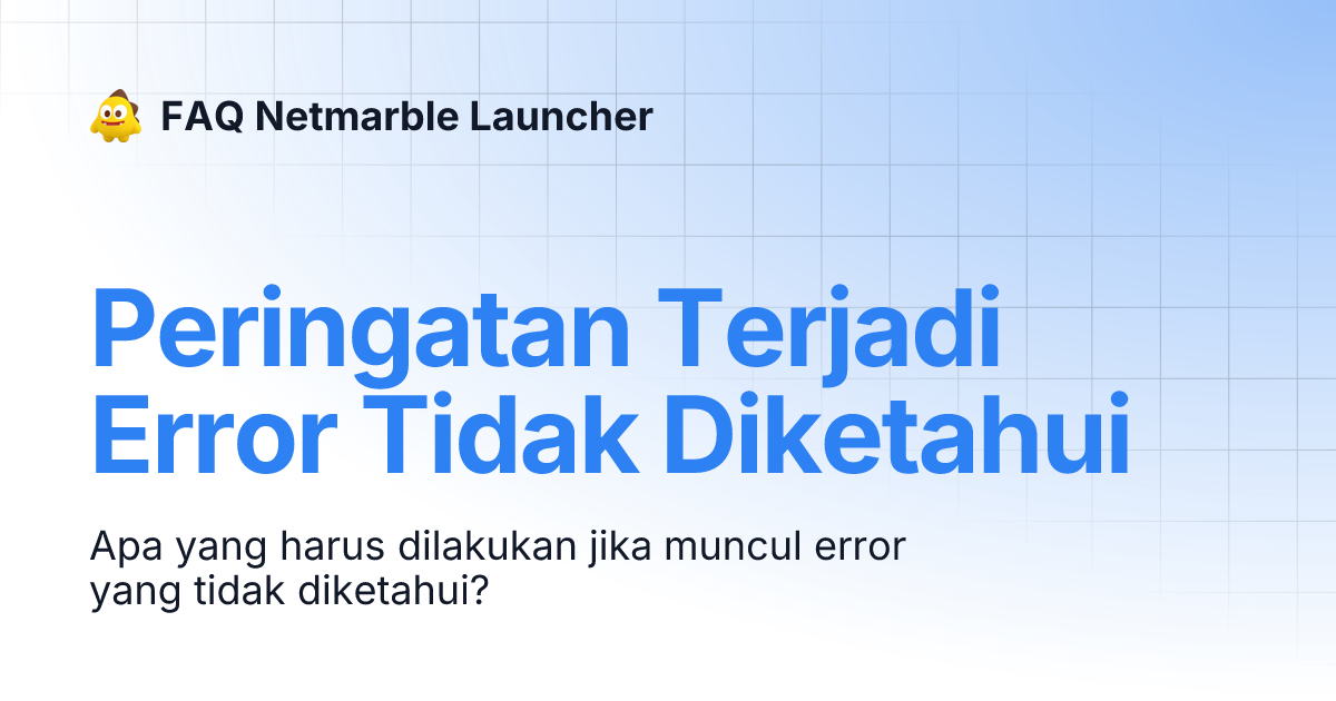 Peringatan Terjadi Error Tidak Diketahui | FAQ Netmarble Launcher