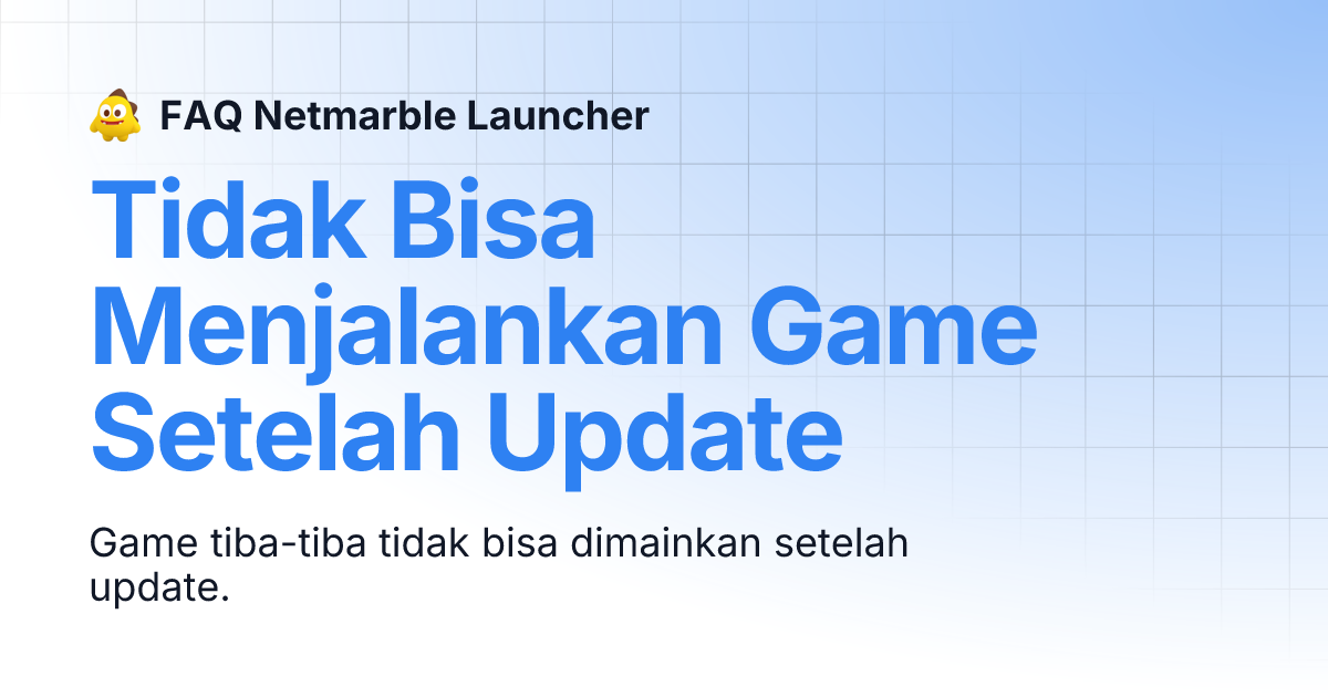 Tidak Bisa Menjalankan Game Setelah Update | FAQ Netmarble Launcher