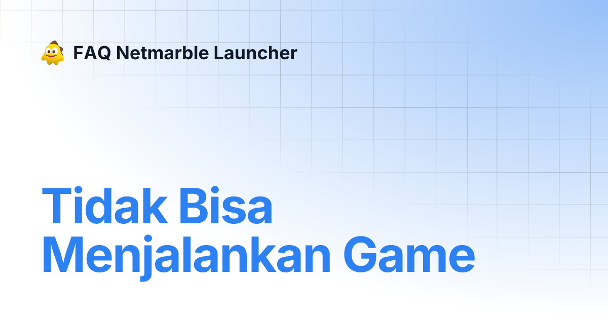 Tidak Bisa Menjalankan Game | FAQ Netmarble Launcher