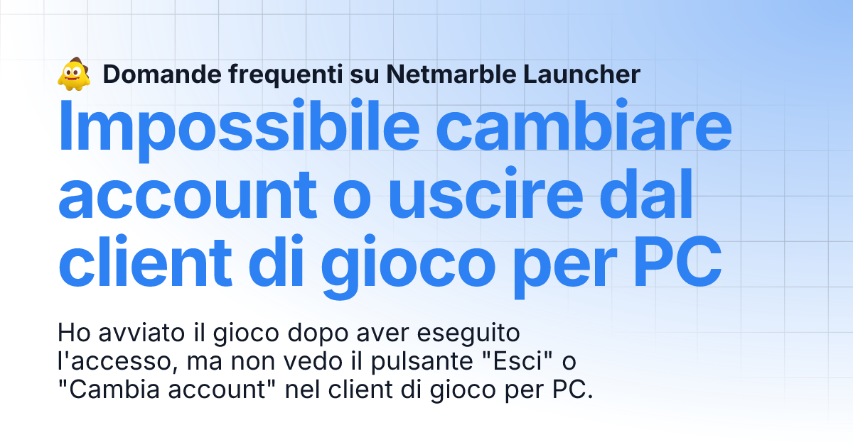 Impossibile cambiare account o uscire dal client di gioco per PC | Domande frequenti su ...