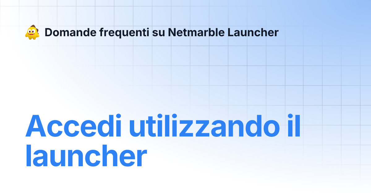 Accedi utilizzando il launcher | Domande frequenti su Netmarble Launcher
