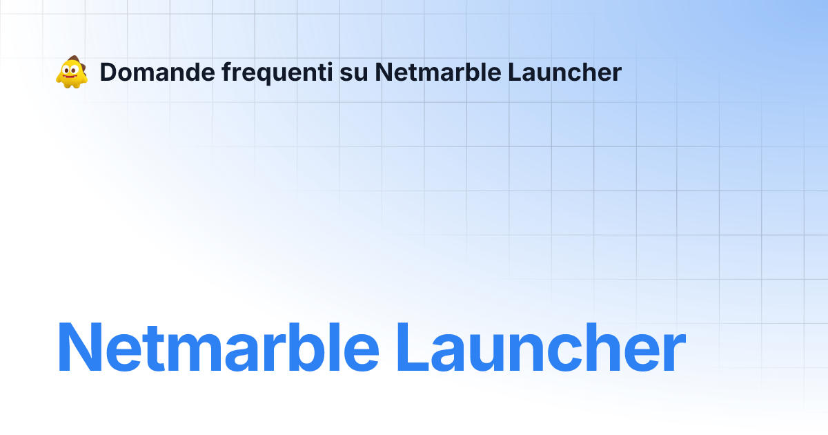 Netmarble Launcher | Domande frequenti su Netmarble Launcher