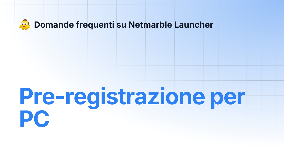 Pre-registrazione per PC | Domande frequenti su Netmarble Launcher