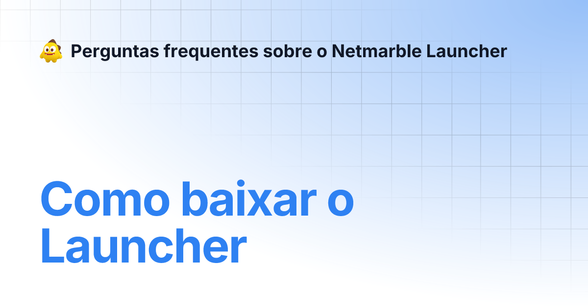 Como baixar o Launcher | Perguntas frequentes sobre o Netmarble Launcher